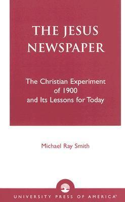 The Jesus Newspaper: The Christian Experiment of 1900 and Its Lessons ...