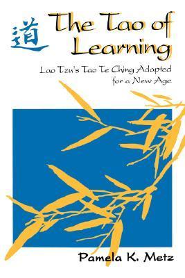 The Tao of Learning by Pamela K. Metz | Goodreads