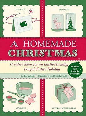 A Homemade Christmas: Creative Ideas for an Earth-Friendly, Frugal ...
