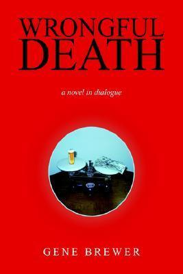 WRONGFUL DEATH: a novel in dialogue by Gene Brewer | Goodreads
