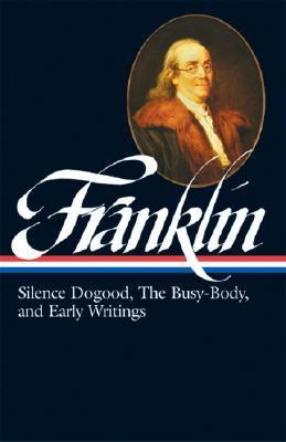 Silence Dogood / The Busy-Body / Early Writings by Benjamin Franklin ...