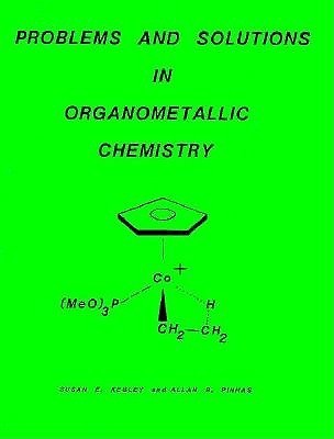 Problems and Solutions in Organometallic Chemistry by Susan E. Kegley ...