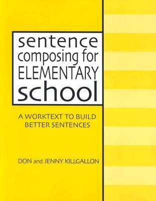 Sentence Composing for Elementary School: A Worktext to Build Better ...