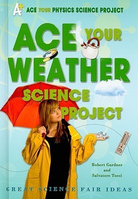 Ace Your Weather Science Project: Great Science Fair Ideas by Robert ...