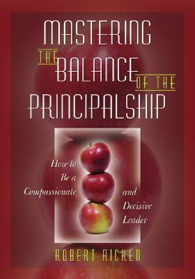 Mastering the Balance of the Principalship: How to Be a Compassionate ...