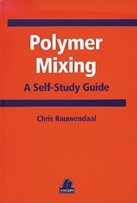 Polymer Mixing: A Self-Study Guide by Chris Rauwendaal | Goodreads