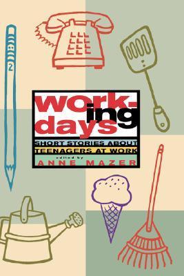 Working Days: Short Stories about Teenagers at Work by Anne Mazer ...