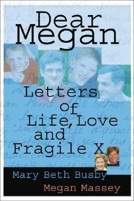 Dear Megan: Letters on Life, Love and Fragile X by Mary Beth Busby ...