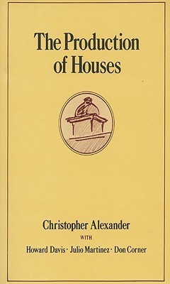 The Production of Houses by Christopher W. Alexander | Goodreads