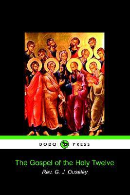 The Gospel of the Holy Twelve by G.J. Ouseley | Goodreads