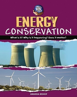 Energy Conservation (Saving Our World) by Amanda Bishop | Goodreads