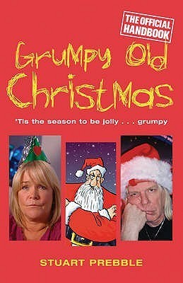 Grumpy Old Christmas by Stuart Prebble | Goodreads