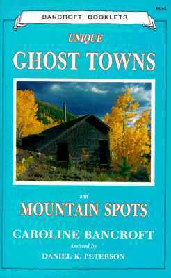 Unique Ghost Towns and Mountain Spots by Caroline Bancroft | Goodreads