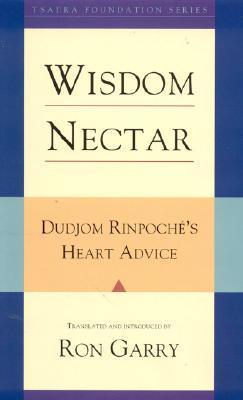 Wisdom Nectar: Dudjom Rinpoche's Heart Advice by Dudjom Rinpoche ...