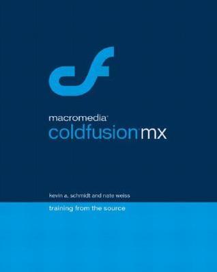Macromedia ColdFusion MX: Training from the Source by Kevin Schmidt | Goodreads