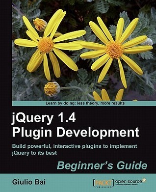 Jquery Plugin Development Beginner's Guide by Giulio Bai | Goodreads