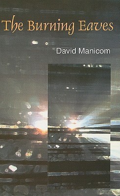 The Burning Eaves by David Manicom | Goodreads