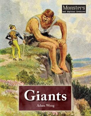 Giants (Monsters and Mythical Creatures) by Adam Woog | Goodreads