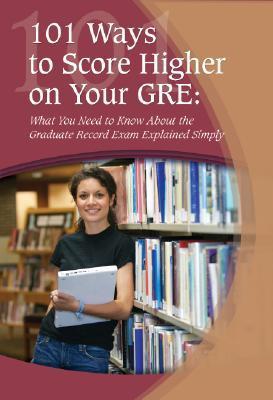 101 Ways To Score Higher On Your GRE: What You Need to Know About Your ...