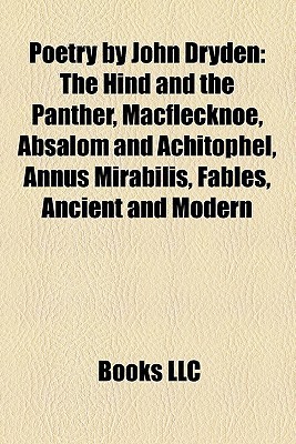 Poetry by John Dryden: The Hind and the Panther, Macflecknoe, Absalom ...