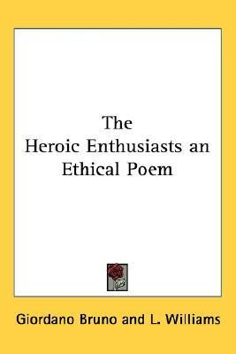 The Heroic Enthusiasts: An Ethical Poem by Giordano Bruno | Goodreads