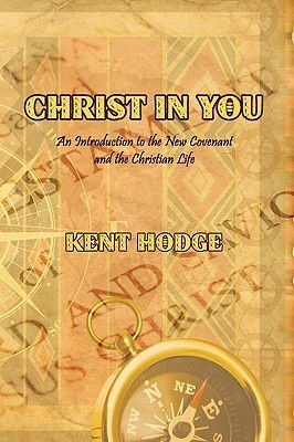 Christ in You: An Introduction to the New Covenant and the Christian ...