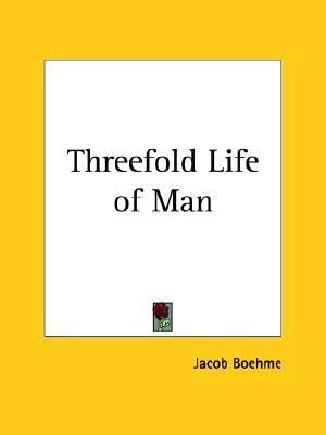 Threefold Life of Man by Jakob Böhme | Goodreads
