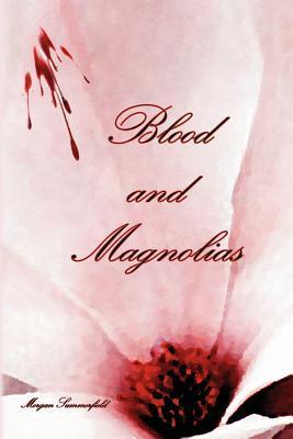 Blood and Magnolias by Morgan Summerfield | Goodreads