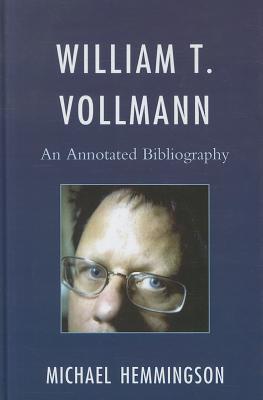 William T. Vollmann: An Annotated Bibliography by Michael Hemmingson ...