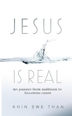 Jesus Is Real by Khin Swe Than | Goodreads