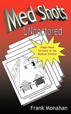 Med Shots Undoctored by Frank Monahan | Goodreads