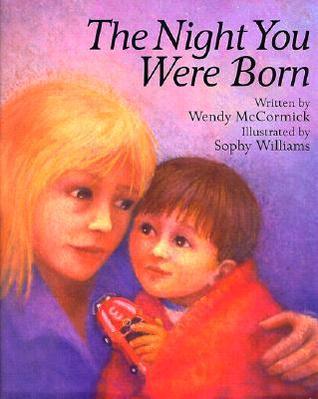 The Night You Were Born by Wendy McCormick | Goodreads
