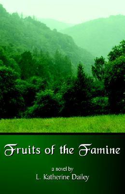 Fruits Of The Famine by L. Katherine Dailey | Goodreads
