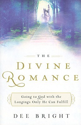 Divine Romance, The: Going to God with the Longings Only He Can Fulfill ...