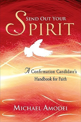 Send Out Your Spirit: A Confirmation Candidate's Handbook for Faith by ...