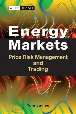 Energy Markets: Price Risk Management and Trading by Tom James | Goodreads