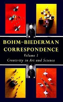 Bohm-Biederman Correspondence, Vol. 1: Creativity and Science by David ...