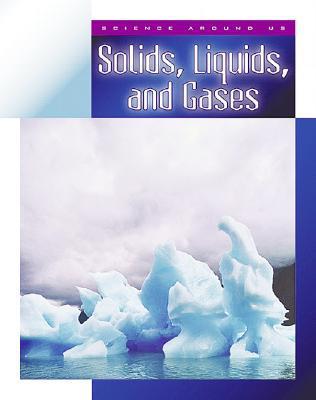 Solids, Liquids, and Gases (Science Around Us) by Darlene R. Stille ...