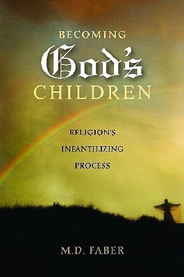 Becoming God's Children: Religion's Infantilizing Process by Melvin D ...