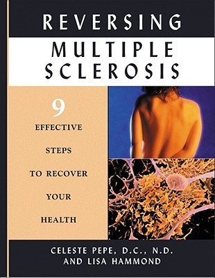 Reversing Multiple Sclerosis: 9 Effective Steps to Recover Your Health by Celeste Pepe | Goodreads