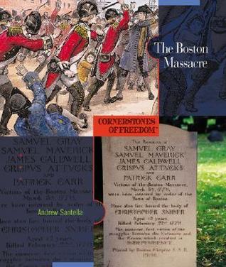The Boston Massacre by Andrew Santella | Goodreads