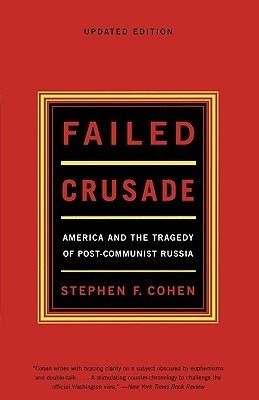 Failed Crusade: America and the Tragedy of Post-Communist Russia by ...