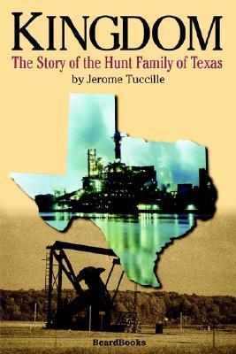 Kingdom: The Story of the Hunt Family of Texas by Jerome Tuccille ...