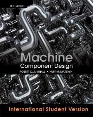 Fundamentals of Machine Component Design by Robert C. Juvinall | Goodreads