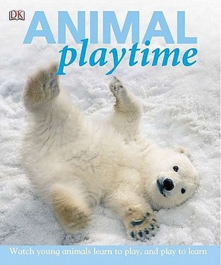 Animal Playtime by D.K. Publishing | Goodreads