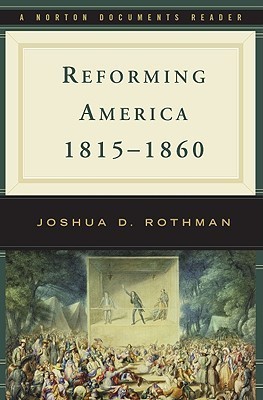 Reforming America, 1815-1860 by Joshua D. Rothman | Goodreads