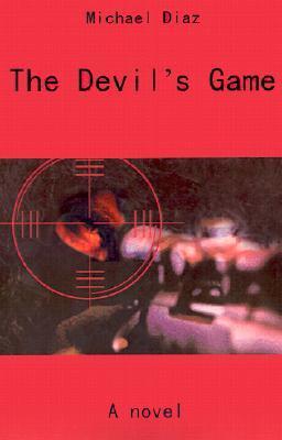 The Devil's Game: A novel by Michael Diaz | Goodreads
