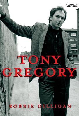 Tony Gregory by Robbie Gilligan | Goodreads