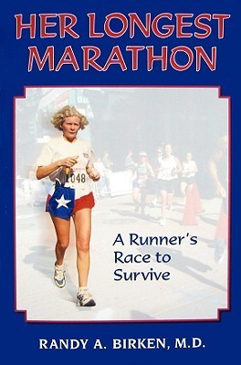 Her Longest Marathon: A Runner's Race to Survive by Randy A. Birken ...