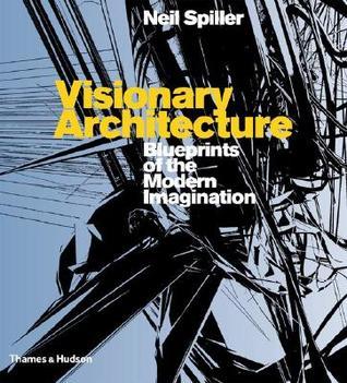 Visionary Architecture: Blueprints of the Modern Imagination by Neil ...